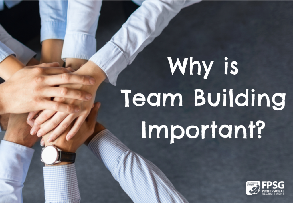 Why is Team Building Important - FPSG Specialist Recruitment | Glasgow ...
